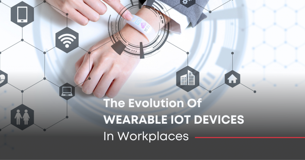 Evolution of Wearable IoT Devices in the Modern Workplace