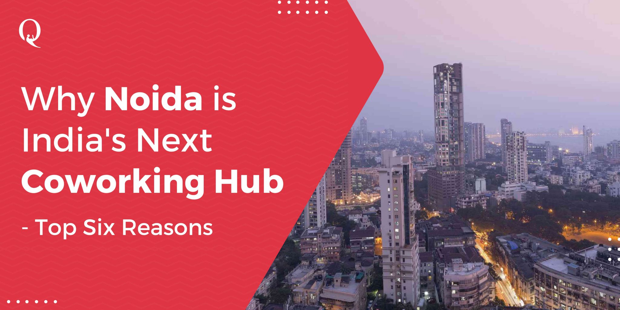 Why Noida is India's Next Coworking Hub- Top Six Rea_sons