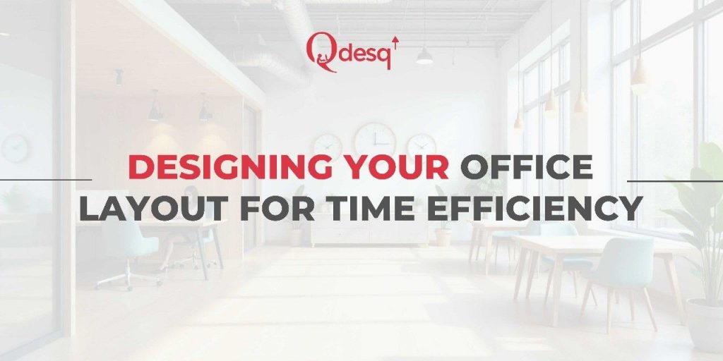 Designing Your Office Layout for Maximum Time Efficiency